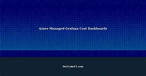 Creating Cost Management Dashboards With Azure Managed Grafana And