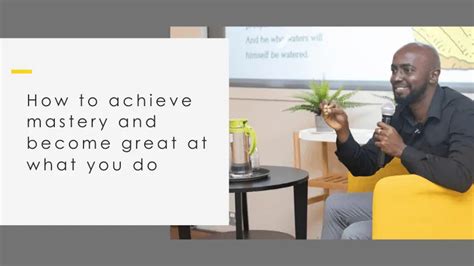 3 Steps To Achieve Mastery And Become Great At What You Do