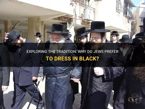Exploring The Tradition Why Do Jews Prefer To Dress In Black Shunvogue