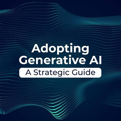 A Guide To Adopting Generative Ai