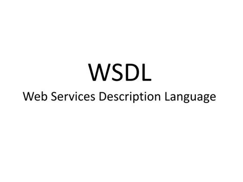 Ppt Wsdl Web Services Description Language Powerpoint Presentation Free Download Id2374863