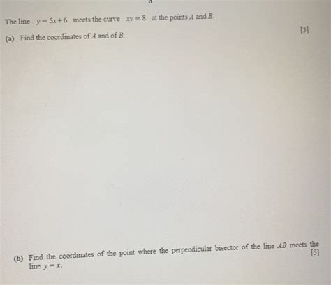 Solved The Line Y5x6 Meets The Curve Xy8 At The Points A And B A