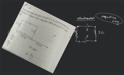 Two Identical Cell Each Of Emf 5 V Is Connected As Shown In Figure Then