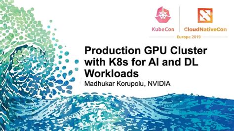 Production Gpu Cluster With K8s For Ai And Dl Workloads Madhukar