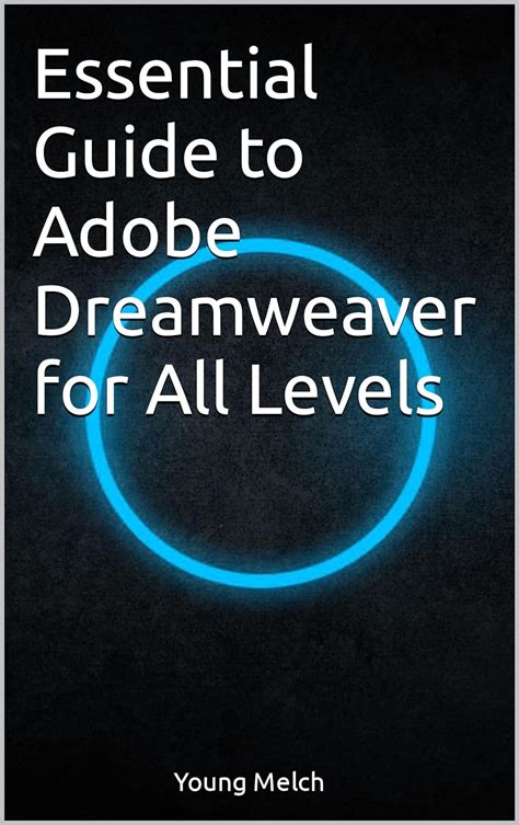 Essential Guide To Adobe Dreamweaver For All Levels 2024 Collection Forging Ahead In Tech And