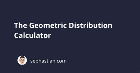 The Geometric Distribution Calculator Sebhastian