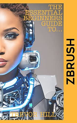 the essential beginners guide to zbrush a handbook for getting started