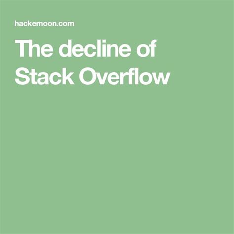 The Decline Of Stack Overflow Stack Overflow Stack Overflowing