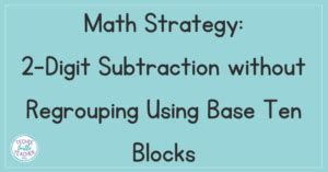 Use Base Ten Blocks For Subtraction Without Regrouping
