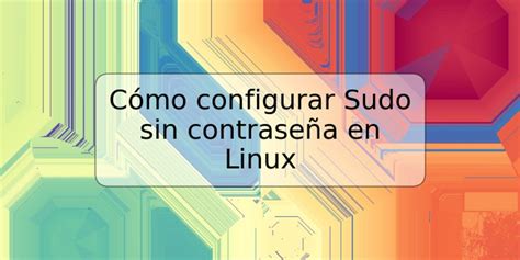 C Mo Configurar Sudo Sin Contrase A En Linux Trspos