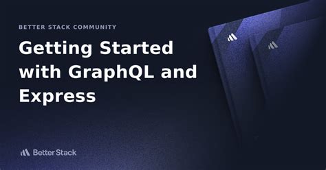 Getting Started With Graphql And Express Better Stack Community