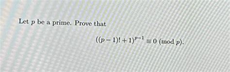 Solved Let P Be A Prime Prove That P−1 1 P−1≡0 Modp