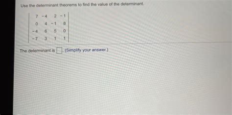 solved use the determinant theorems to find the value of the