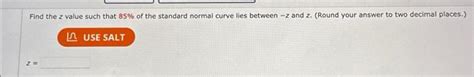 Solved Find The Z Value Such That Of The Standard Normal Chegg Com