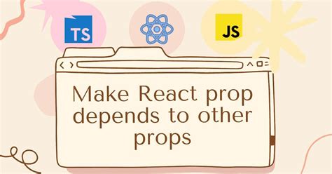 make react prop depends to other props i share here a trick i used