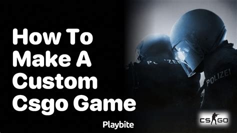 How To Make A Custom CS GO Game Playbite