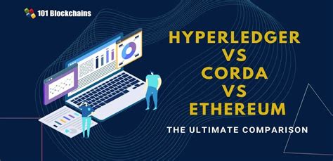 Hyperledger Vs Corda Vs Ethereum The Ultimate Comparison