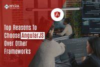 Top Reasons To Choose AngularJS Over Other Frameworks