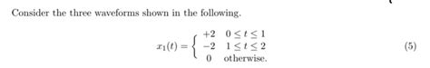 Solved Consider The Three Waveforms Shown In The Following
