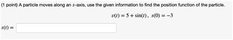 solved point a particle moves along an s axis use the given