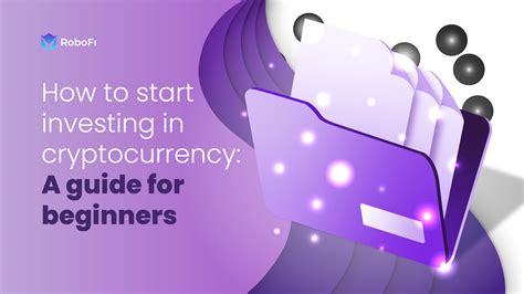 How To Start Investing In Cryptocurrency A Guide For Beginners Robofi