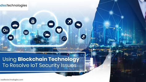 Resolving Iot Security Issues With Blockchain Technology Oodles