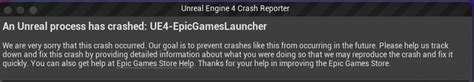 Unreal Engine Crash Reporter An Unreal Process Has Crashed Ue4 Epicgameslauncher We Are Very