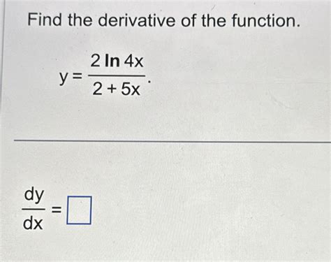 Solved Find The Derivative Of The Function Y 2ln4x2 5xdydx