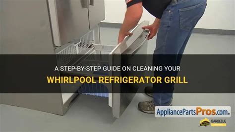 A Step By Step Guide On Cleaning Your Whirlpool Refrigerator Grill ShunGrill