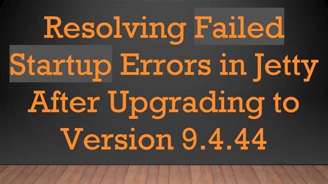 Resolving Failed Startup Errors In Jetty After Upgrading To Version 9444 Youtube