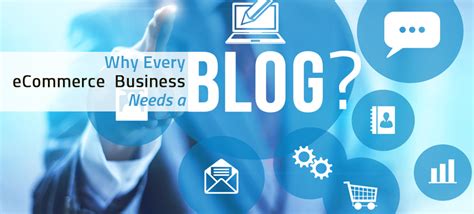 Why Every Ecommerce Business Needs A Blog Blog Qeretail