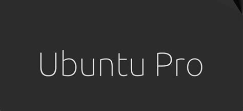 Canonical ประกาศความพร้อมใช้งานทั่วไปของ Ubuntu Pro