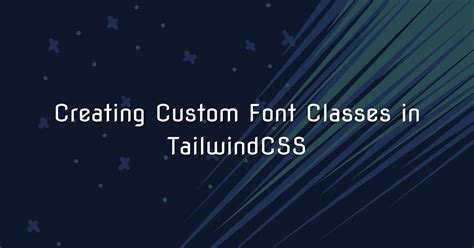 Add Custom Font Classes To Tailwindcss