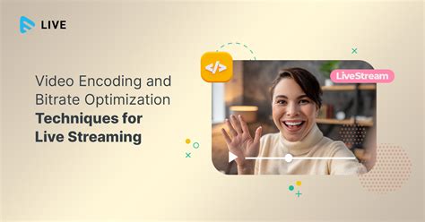 Video Encoding And Bitrate Optimization Techniques For Live Streaming Muvi One
