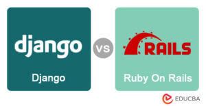 Django Vs Ruby On Rails Top Most Useful Comparisons To Know