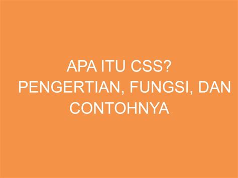 Apa Itu Css Pengertian Fungsi Dan Contohnya