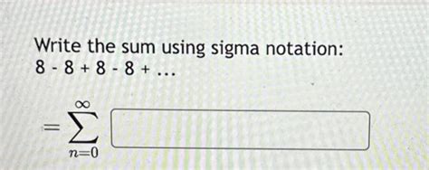 Solved Write The Sum Using Sigma Notation 8 88 8 Σ
