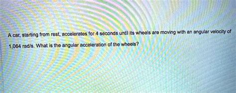 Solved A Car Starts From Rest And Accelerates For 1064 Seconds Until Its Wheels Are Moving