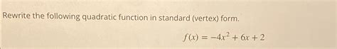 solved rewrite the following quadratic function in standard