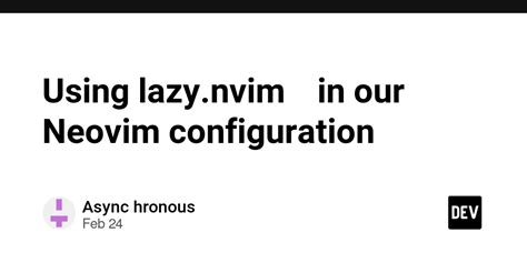 Using Lazynvim 💤 In Our Neovim Configuration Dev Community