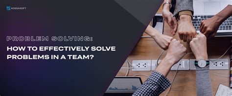 problem solving how to effectively solve problems in a team kossasoft