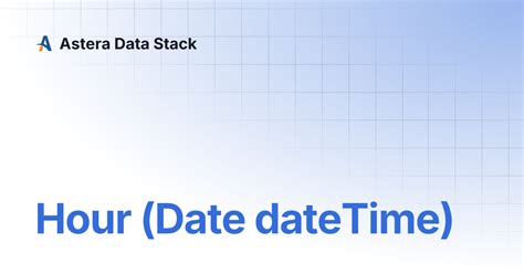 Hour Date Datetime Astera Data Stack