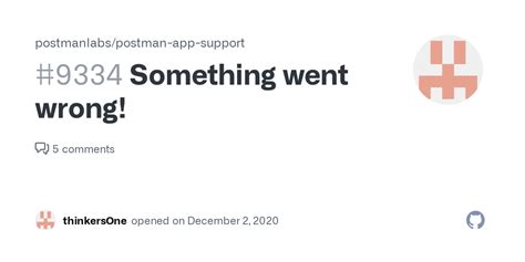 Something Went Wrong · Issue 9334 · Postmanlabspostman App Support · Github
