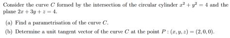 Solved Consider The Curve C Formed By The Intersection Of Chegg