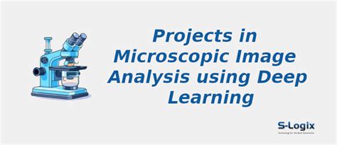 Microscopic Image Analysis Using Deep Learning S Logix