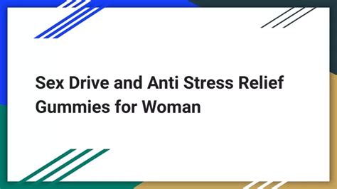 Ppt Sex Drive And Anti Stress Relief Gummies For Woman Powerpoint