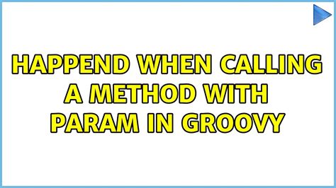 Happend When Calling A Method With Param In Groovy Youtube