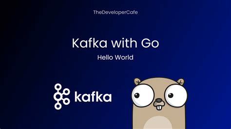 Hello World In Kafka With Go Thedevelopercafe