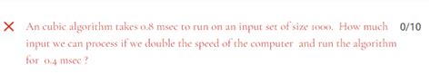 Solved An Cubic Algorithm Takes O8 ﻿msec To Run On An Input