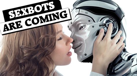 The Sexbots Are Coming Lol YouTube